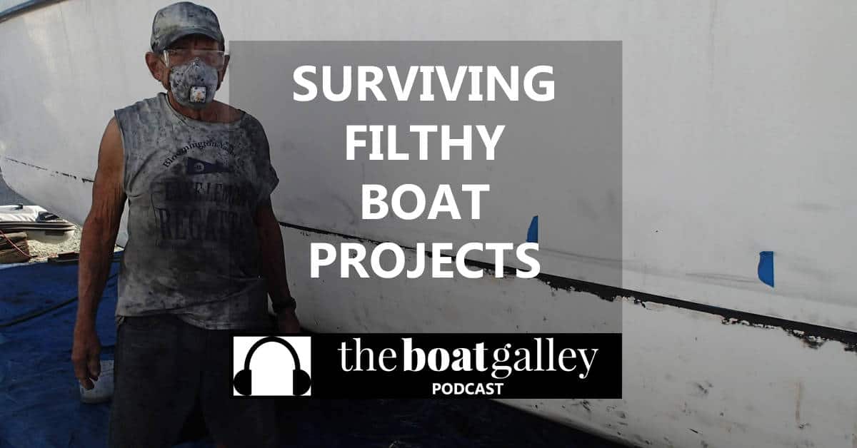 Living Aboard Through Filthy Projects | The Boat Galley