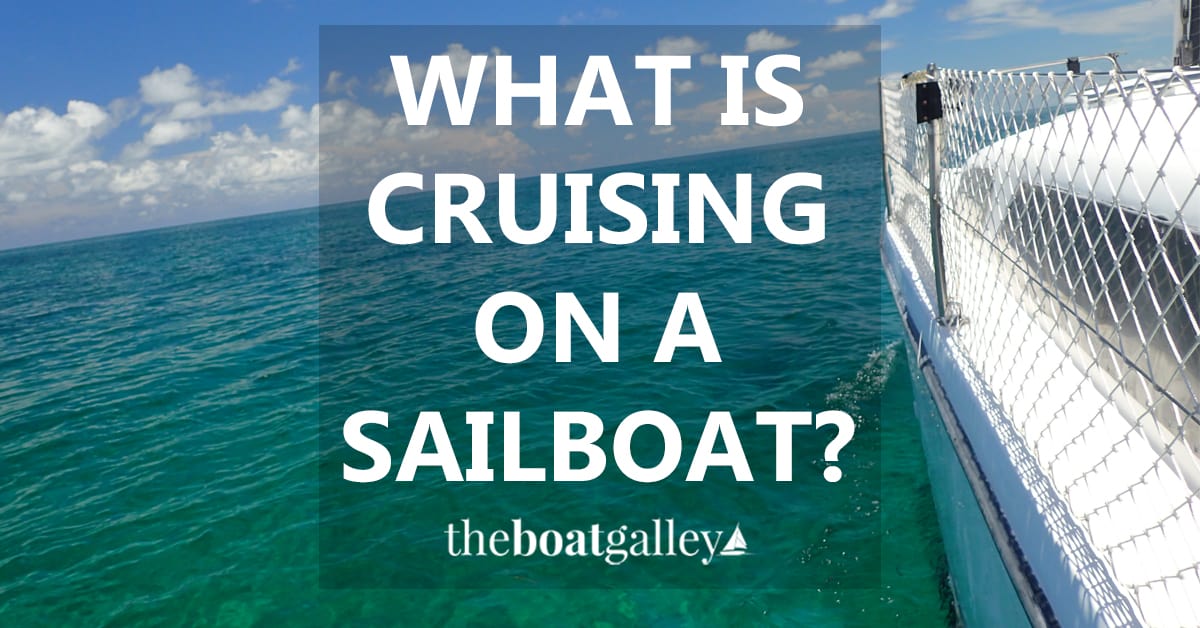 What Is Cruising on a Sailboat or Trawler? | The Boat Galley