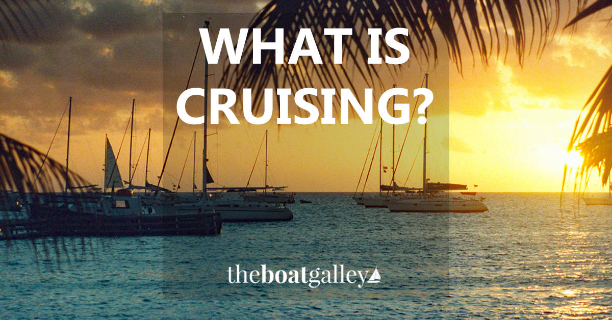 What Is Cruising? | The Boat Galley